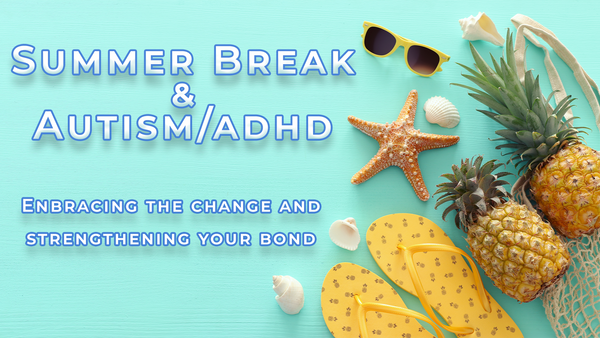 Navigating the Change: School End and Summer Transition for a Child wi ...